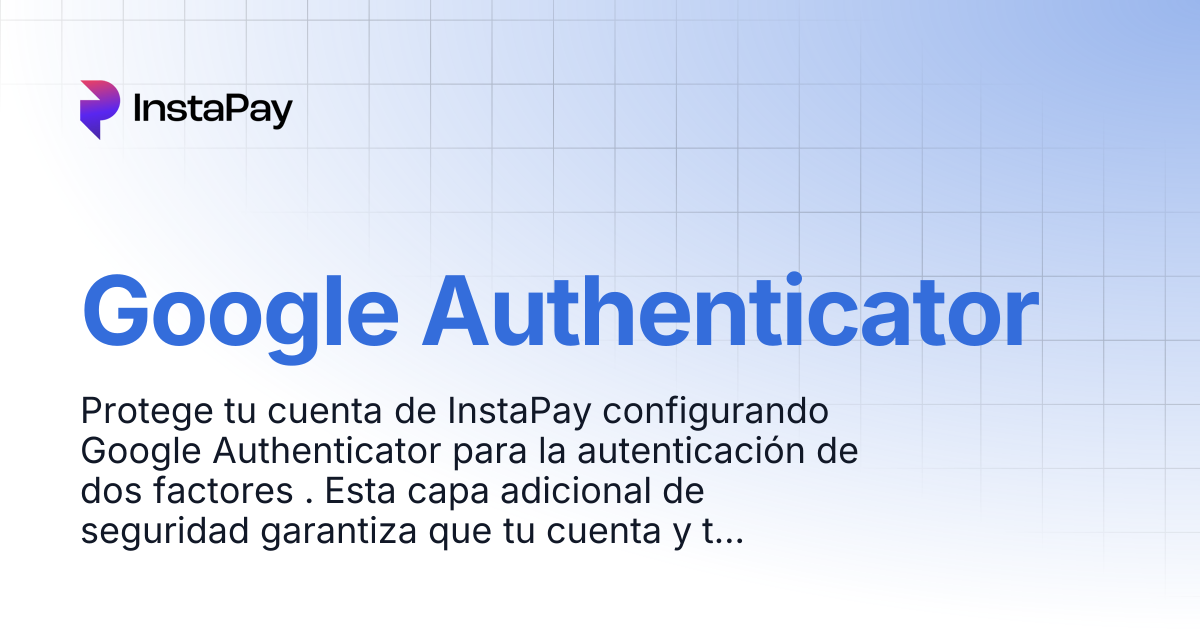 Google Authenticator | Guía InstaPay SPA | InstaPay User Guide