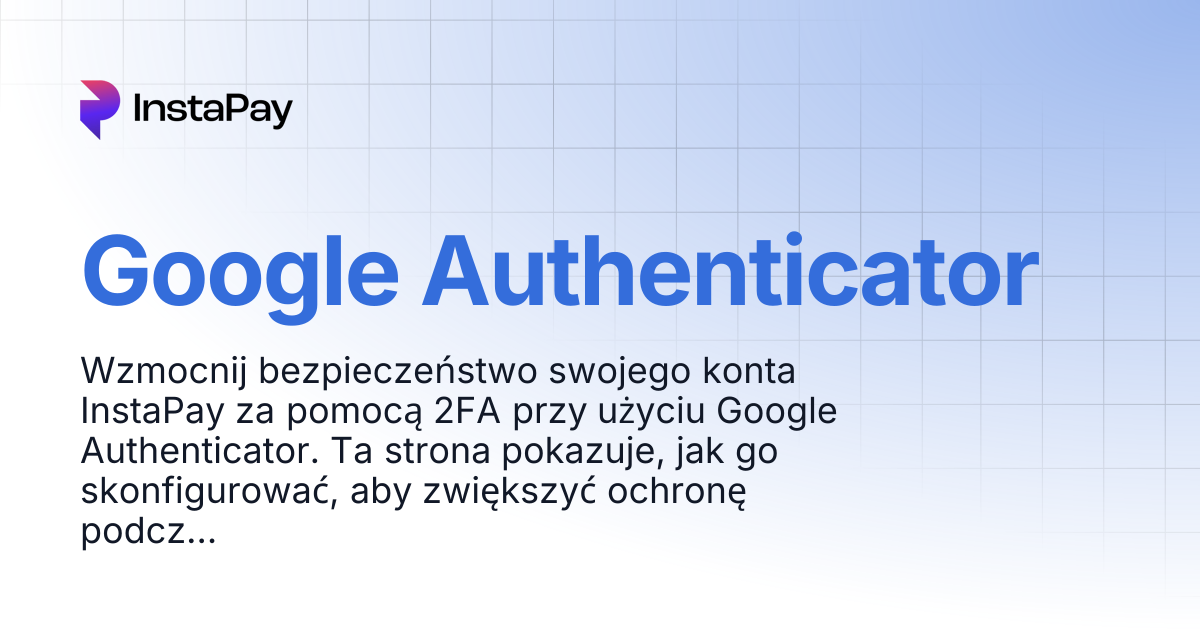 Google Authenticator | Przewodnik InstaPay POL | InstaPay User Guide
